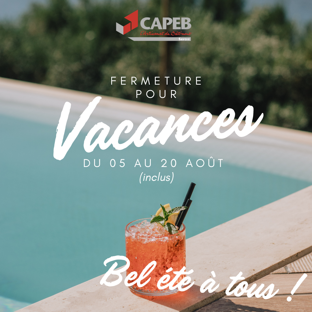 Congés été : fermeture CAPEB Savoie ・ CAPEB